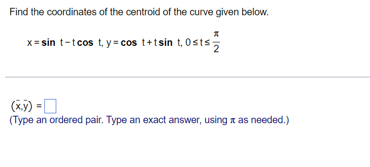 Solved x=sint-tcost,y=cost+tsint,0≤t≤π2(x‾,bar (y))=(Type an | Chegg.com