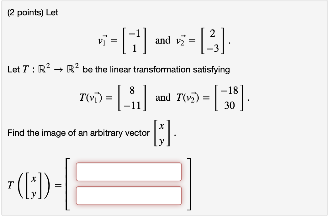 Solved (2 points) Let 2 and v2 V1 Let T R2 R2 be the linear | Chegg.com