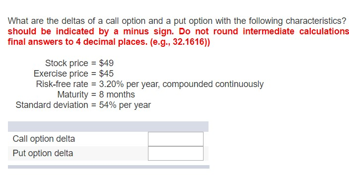Solved What are the deltas of a call option and a put option | Chegg.com