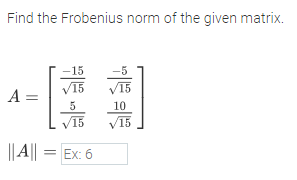 Solved Find the Frobenius norm of the given matrix. \\[ | Chegg.com