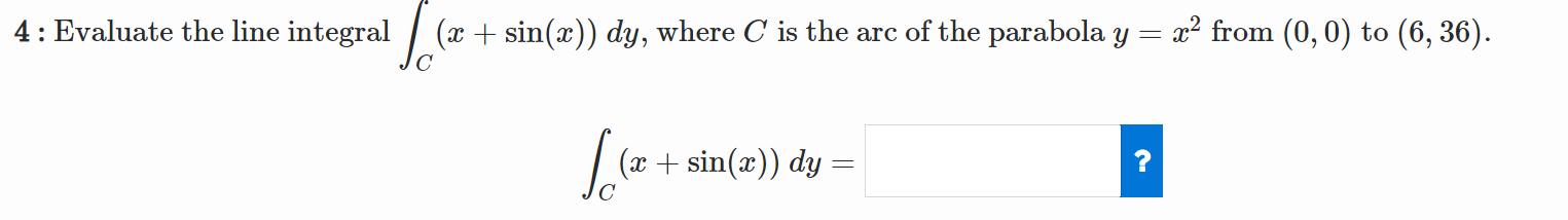 Solved 4 : Evaluate the line integral ∫C(x+sin(x))dy, where | Chegg.com