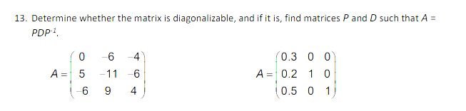 Solved 13. Determine whether the matrix is diagonalizable, | Chegg.com
