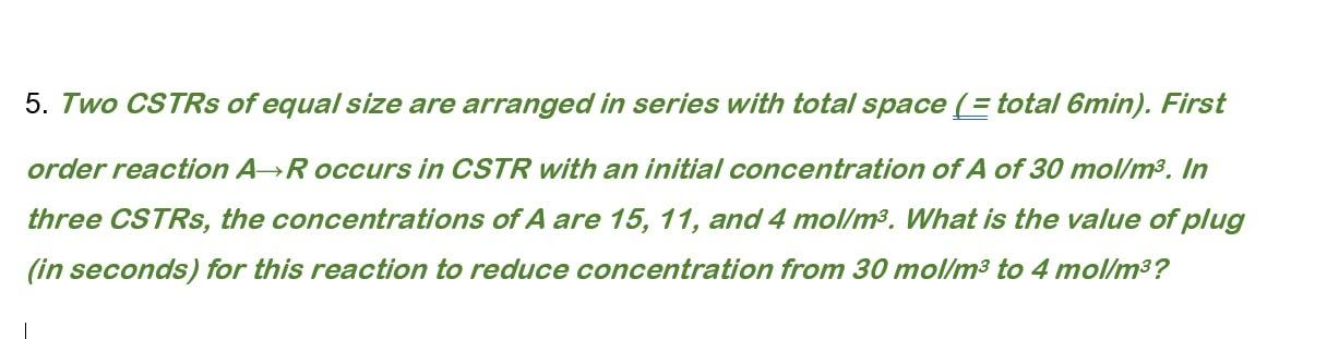 Solved 5. Two CSTRs of equal size are arranged in series | Chegg.com
