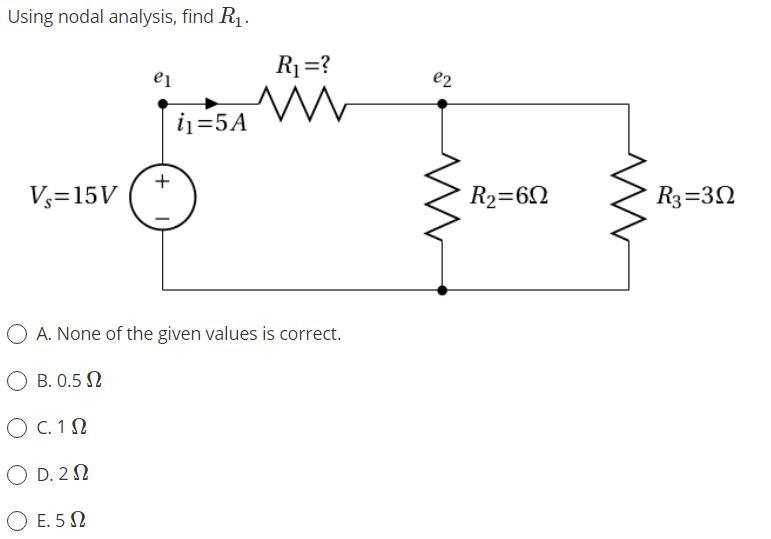 Solved Using nodal analysis, find R. ei e2 Ri=? M w i1=5A + | Chegg.com