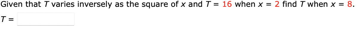 Solved Given that T varies inversely as the square of x and | Chegg.com