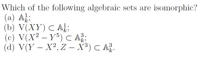 Which of the following algebraic sets are isomorphic? | Chegg.com