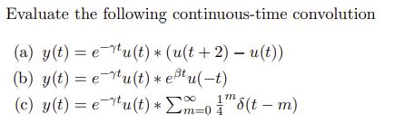 Solved Evaluate the following continuous-time convolution | Chegg.com