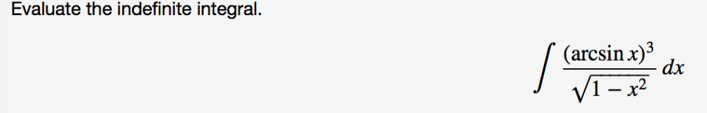 Solved Evaluate the indefinite integral (arcsin x)-3 dx 1 -X | Chegg.com