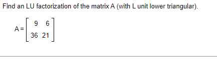 Solved Find an LU factorization of the matrix A (with L unit | Chegg.com
