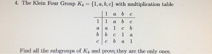 Solved 4. The Klein Four Group K4 1,a, b, c with | Chegg.com
