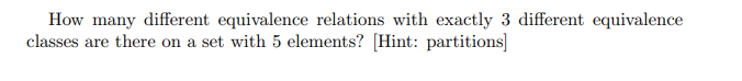 Solved How many different equivalence relations with exactly | Chegg.com