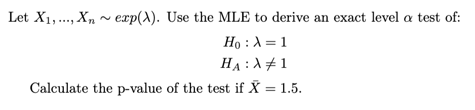 Solved Let X1, ..., Xn ~ exp(1). Use the MLE to derive an | Chegg.com