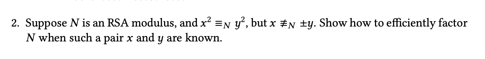 Solved 2. Suppose N is an RSA modulus, and x2 =n yż, but x | Chegg.com