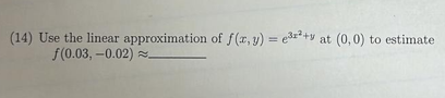 Solved (14) Use the linear approximation of f(x,y)=e3x2+y at | Chegg.com