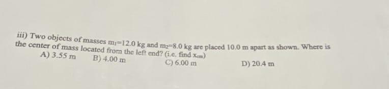 Solved iii) Two objects of masses m1=12.0 kg and m2=8.0 kg | Chegg.com