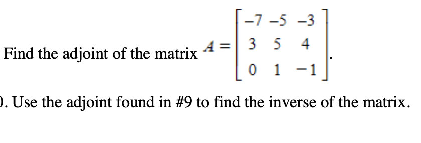 Solved Find the adjoint of the matrix 1-7 -5 -3 4= 3 5 4 0 1 | Chegg.com