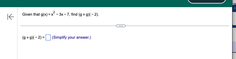 Solved Given that g(x)=x2−3x−7, find (g∘g)(−2). (g∘g)(−2)=( | Chegg.com