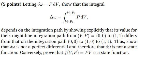 Solved (5 points) Letting dw = PDV, show that the integral | Chegg.com