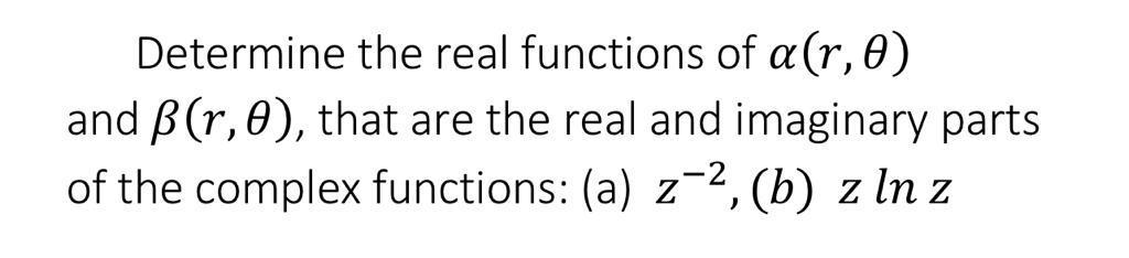 Solved Determine the real functions of α(r,θ) and β(r,θ), | Chegg.com