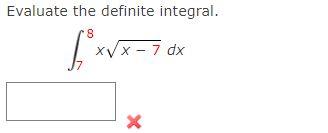 Solved Evaluate the definite integral. 8 √³x√x = 7 dx - X | Chegg.com