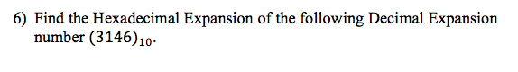 Solved 6) Find the Hexadecimal Expansion of the following | Chegg.com
