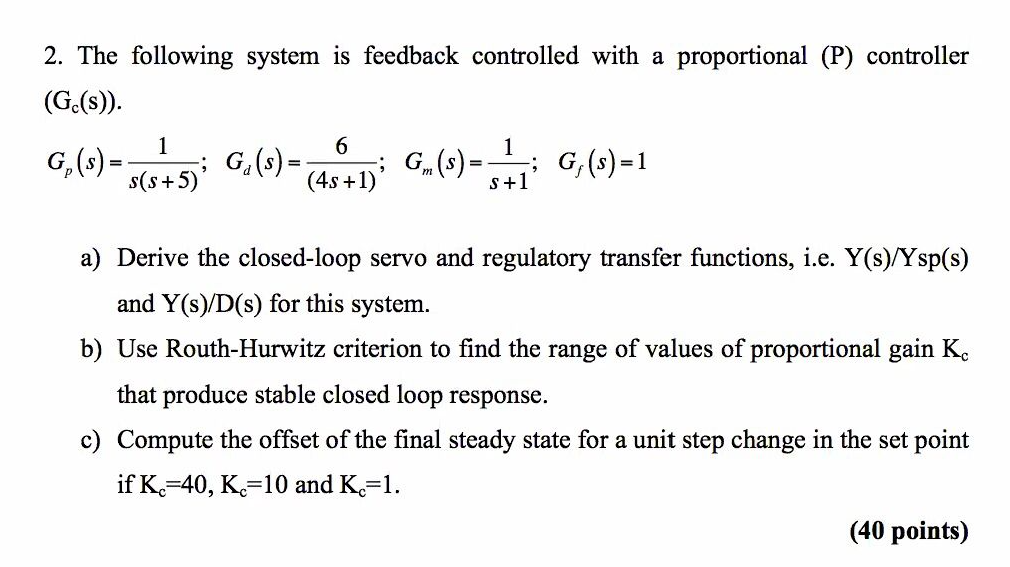 Solved 2. The following system is feedback controlled with a | Chegg.com