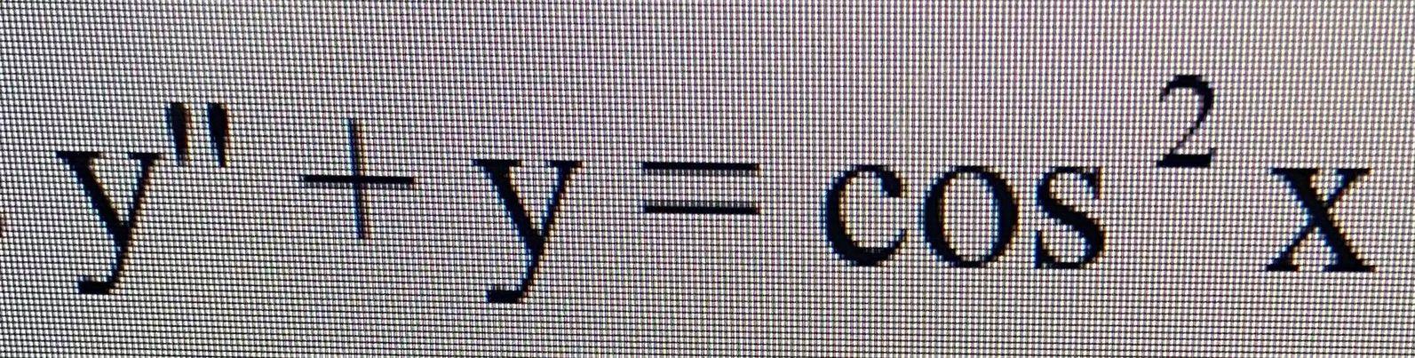 Solved y" + y = cos 2 x | Chegg.com