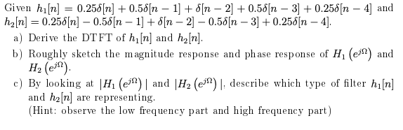 Solved Given hi [n]-0.25δ[n] + 0.5δ[n-1] + δ[n-2] + | Chegg.com