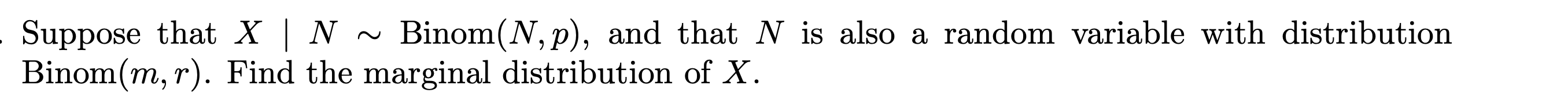 Solved Suppose that X∣N∼Binom(N,p), and that N is also a | Chegg.com