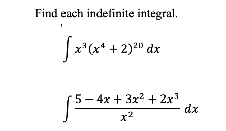 Solved Find each indefinite integral. }(x4 + 2)20 dx ·5 – 4x | Chegg.com