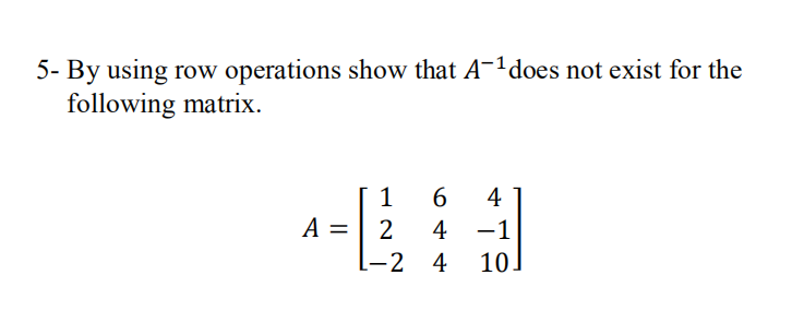 Solved 5- By using row operations show that A-1 does not | Chegg.com