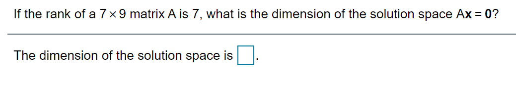 Solved If the rank of a 7 x 9 matrix A is 7, what is the | Chegg.com
