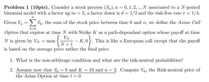 Solved n Problem 1 (10pts). Consider a stock process (Sn), n | Chegg.com