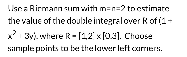 Solved Use a Riemann sum with m=n=2 to estimate the value of | Chegg.com