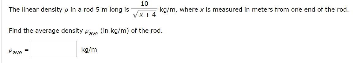 Solved The linear density ρ in a rod 5 m long is x+410 kg/m, | Chegg.com