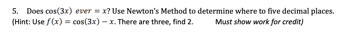 Solved Does cos(3x) ﻿ever =x? ﻿Use Newton's method to | Chegg.com