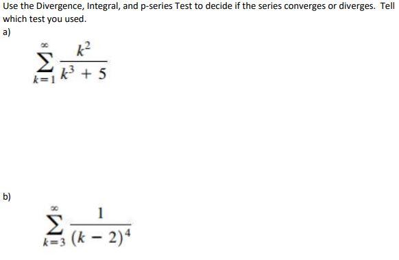 Solved Use the Divergence, Integral, and p-series Test to | Chegg.com