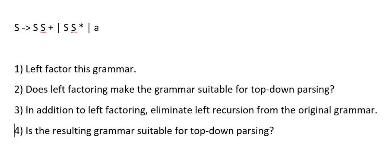 S-> S9+ SS* | a + 1) Left factor this grammar. 2) | Chegg.com