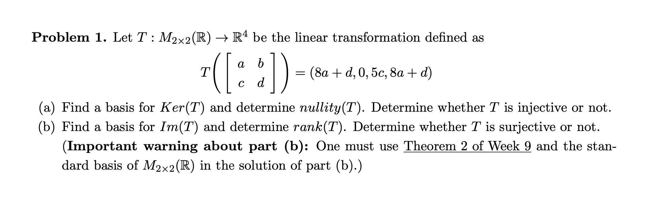 Solved Problem 1. Let T: M2x2(R) + R4 be the linear | Chegg.com