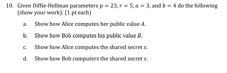Solved 10. Given Diffie-Hellman parameters p=23,r=5,a=3, and | Chegg.com