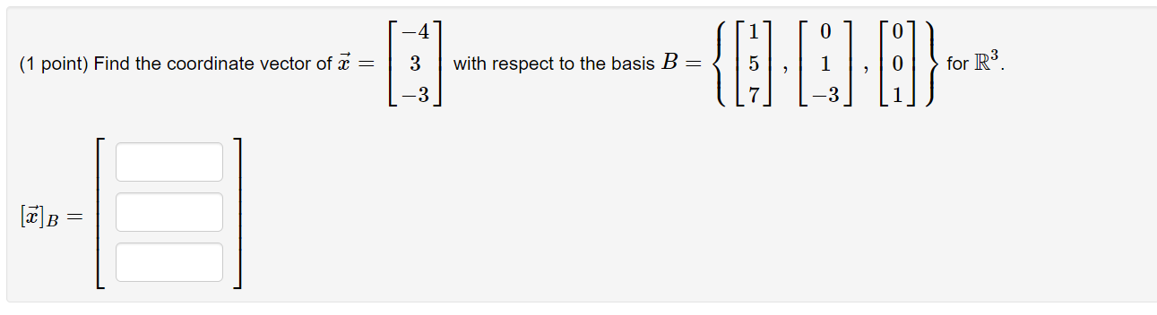 Solved (1 point) Find the coordinate vector of x=⎣⎡−43−3⎦⎤ | Chegg.com