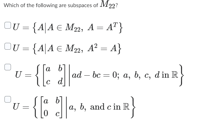 Solved Which of the following are subspaces of M22 ? | Chegg.com