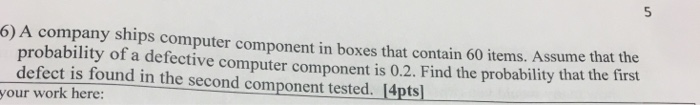 Solved 6) A company ships computer component in boxes that | Chegg.com