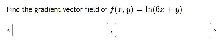 Solved Find the gradient vector field of f(x, y) = ln(6x + | Chegg.com
