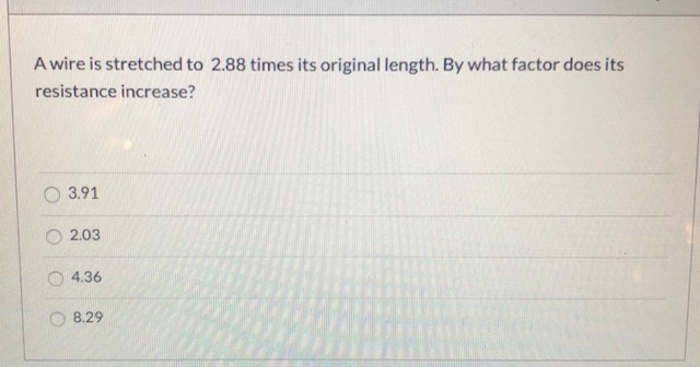 Solved A wire is stretched to 2.88 times its original | Chegg.com