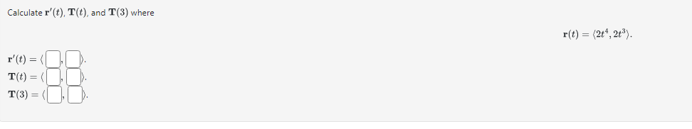 Solved Calculate r′(t),T(t), and T(3) where r(t)= 2t4,2t3 | Chegg.com