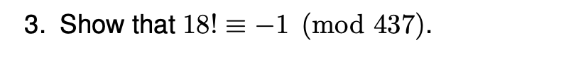 Solved 3. Show that 18!≡−1(mod437). | Chegg.com