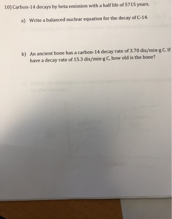 Solved 10) Carbon-14 decays by beta emission with a half | Chegg.com