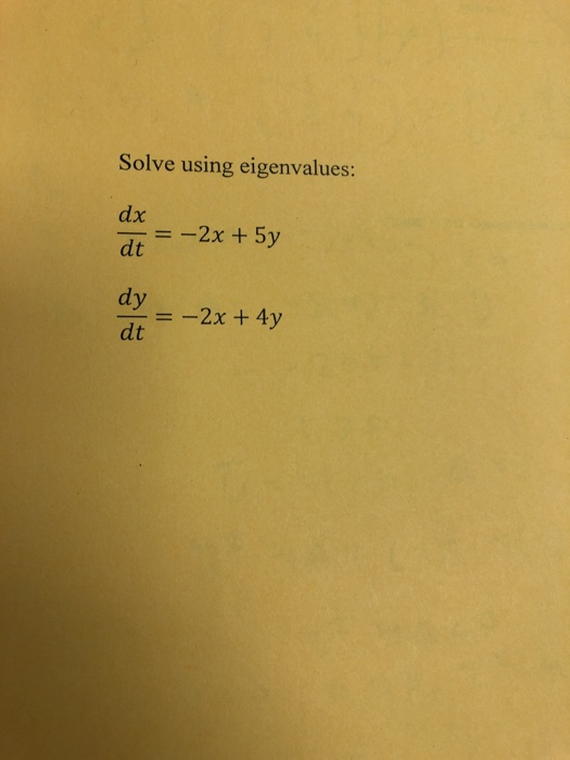 Solved Solve using eigenvalues: dx =-2x + 5y dt dy =-2x + 4y | Chegg.com