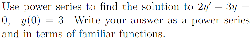Solved Use power series to find the solution to 2y′−3y= | Chegg.com